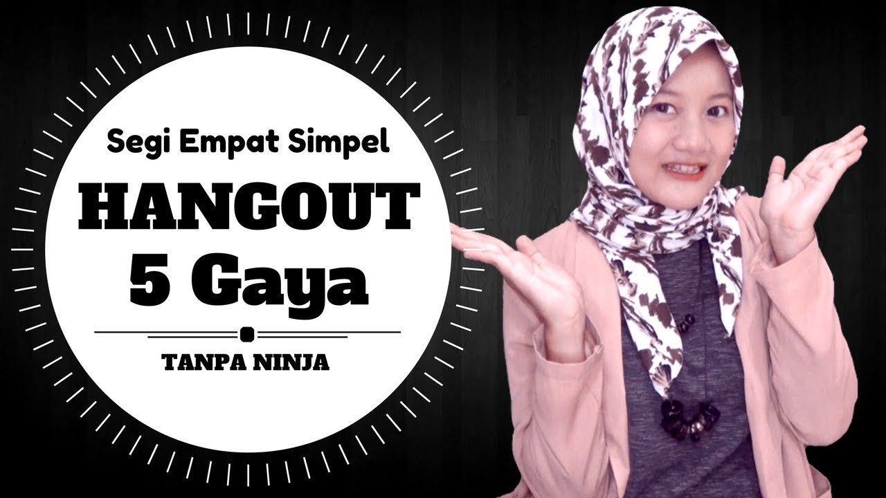 Tutorial Hijab Hangout 5 Gaya Dengan Segi Empat Safeea Hijab Simpel # ...