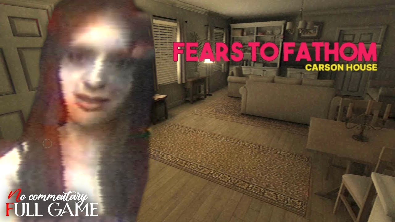 FEARS TO FATHOM - CARSON HOUSE - Full Psychological Horror Game |1080p ...