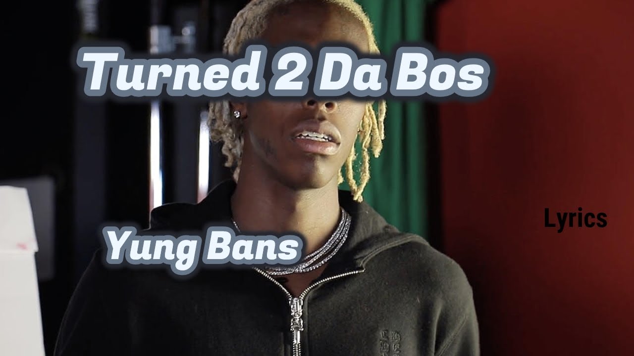 Yung Bans - Turned 2 Da Boss (Lyrics) - YouTube