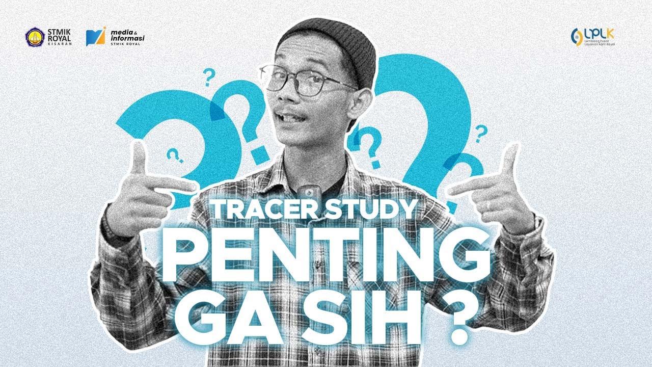 EMANG PENTING YA TRACER STUDY ? SINI KITA JELASIN | LPLK ROYAL - YouTube