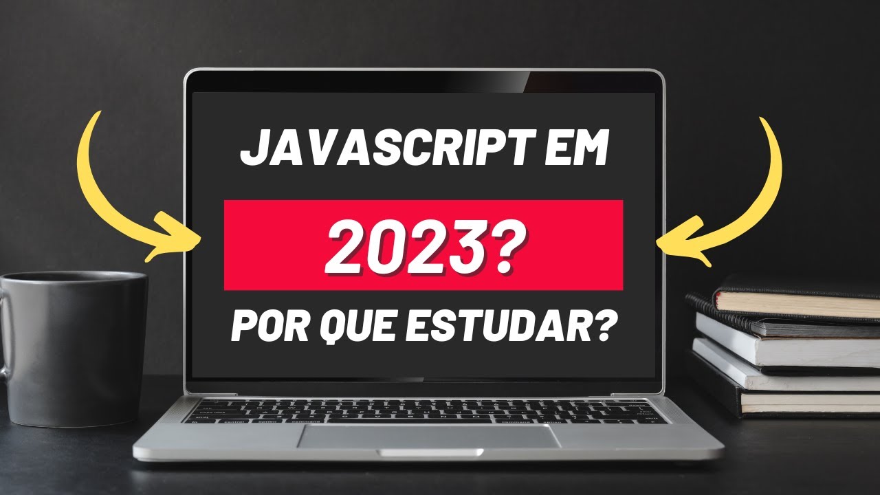 POR QUE ESTUDAR JAVASCRIPT EM 2023? - YouTube