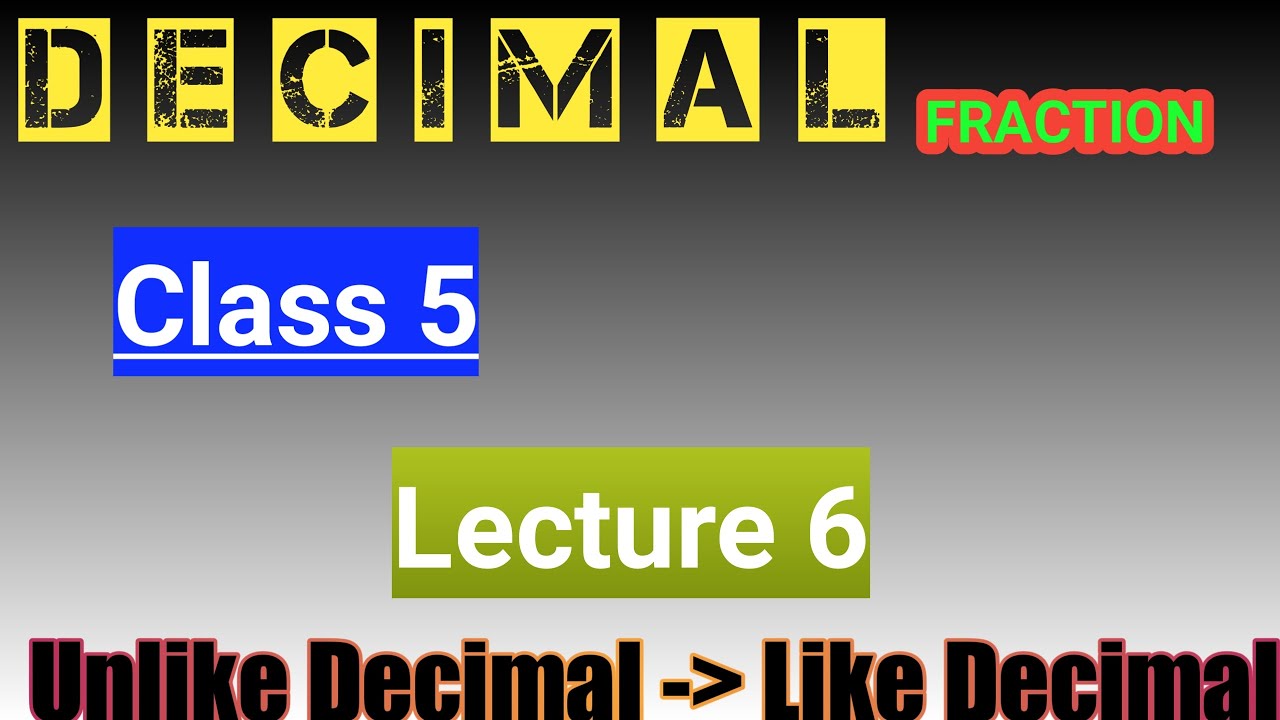 Decimal Fraction | Conversion of Unlike Decimal Into Like Decimal ...