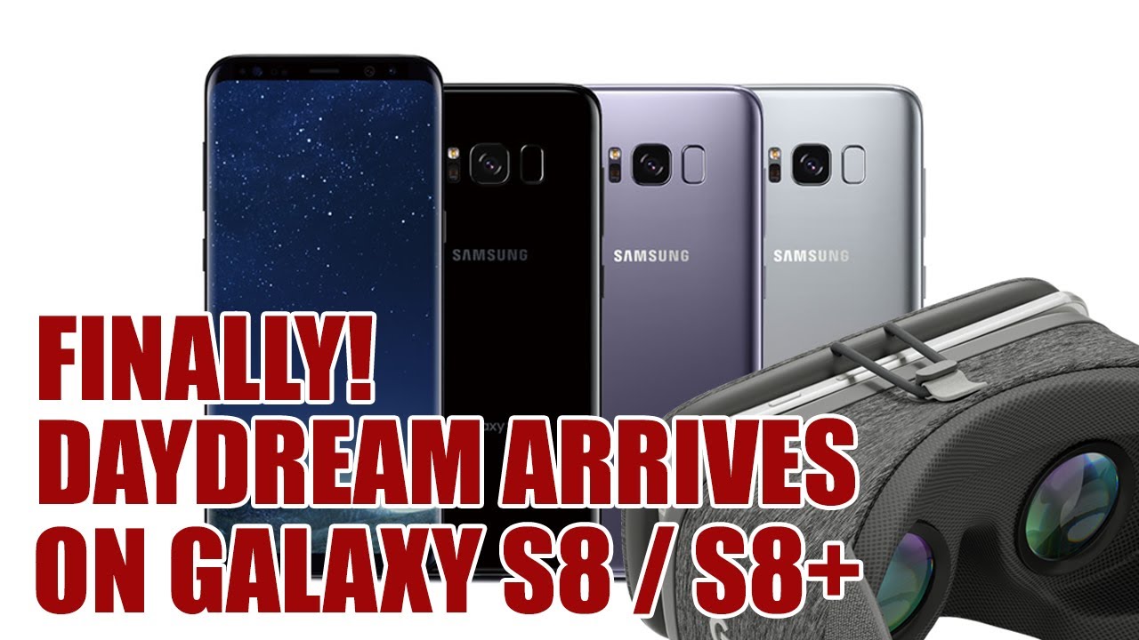 BREAKING: Daydream VR Finally Arrives On Samsung Galaxy S8 / S8 ...
