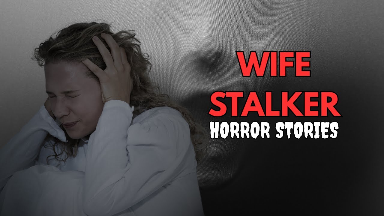 3 The Wife Stalker: Real Life Horror Stories of Obsession and Fear ...