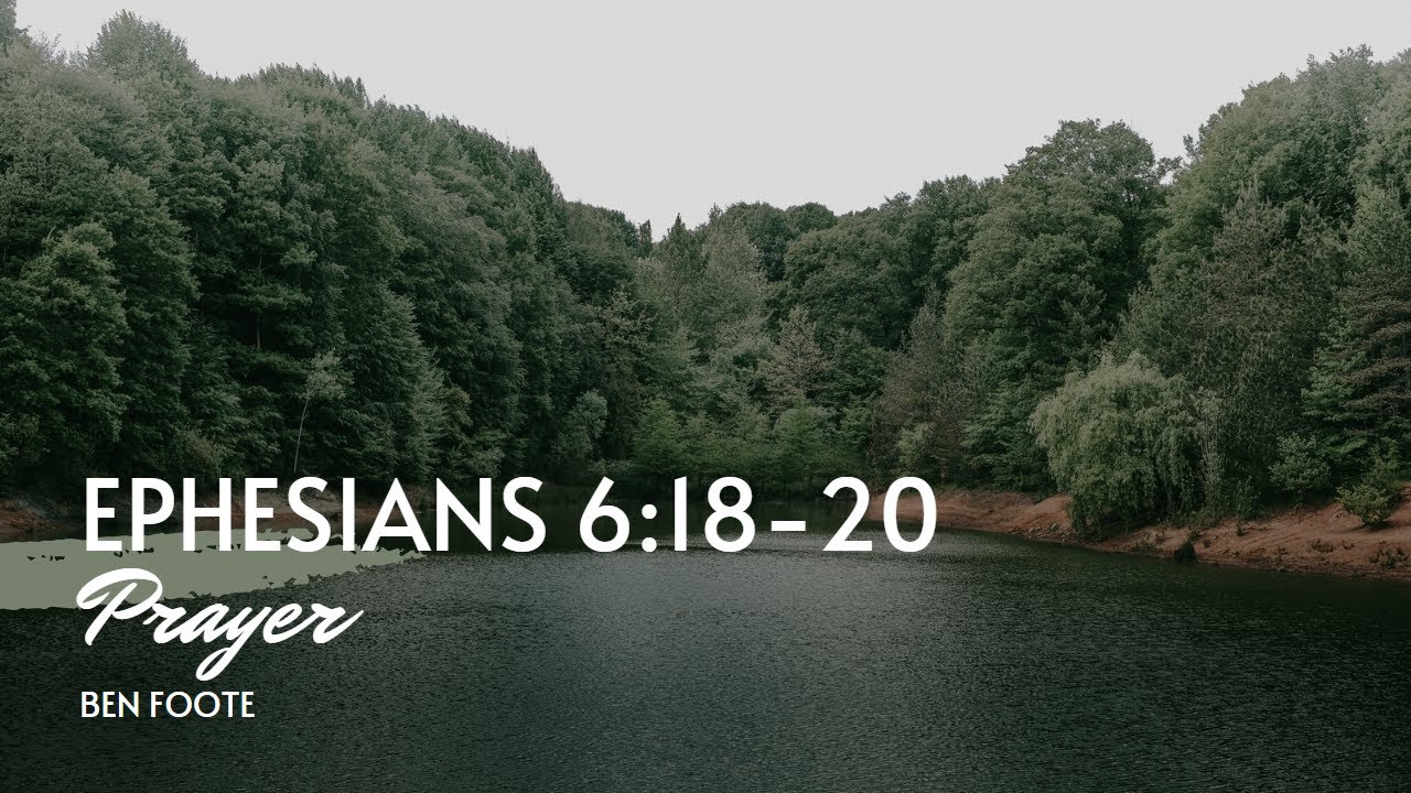 Ephesians 6:18-20 - "Prayer" - Ben Foote - YouTube