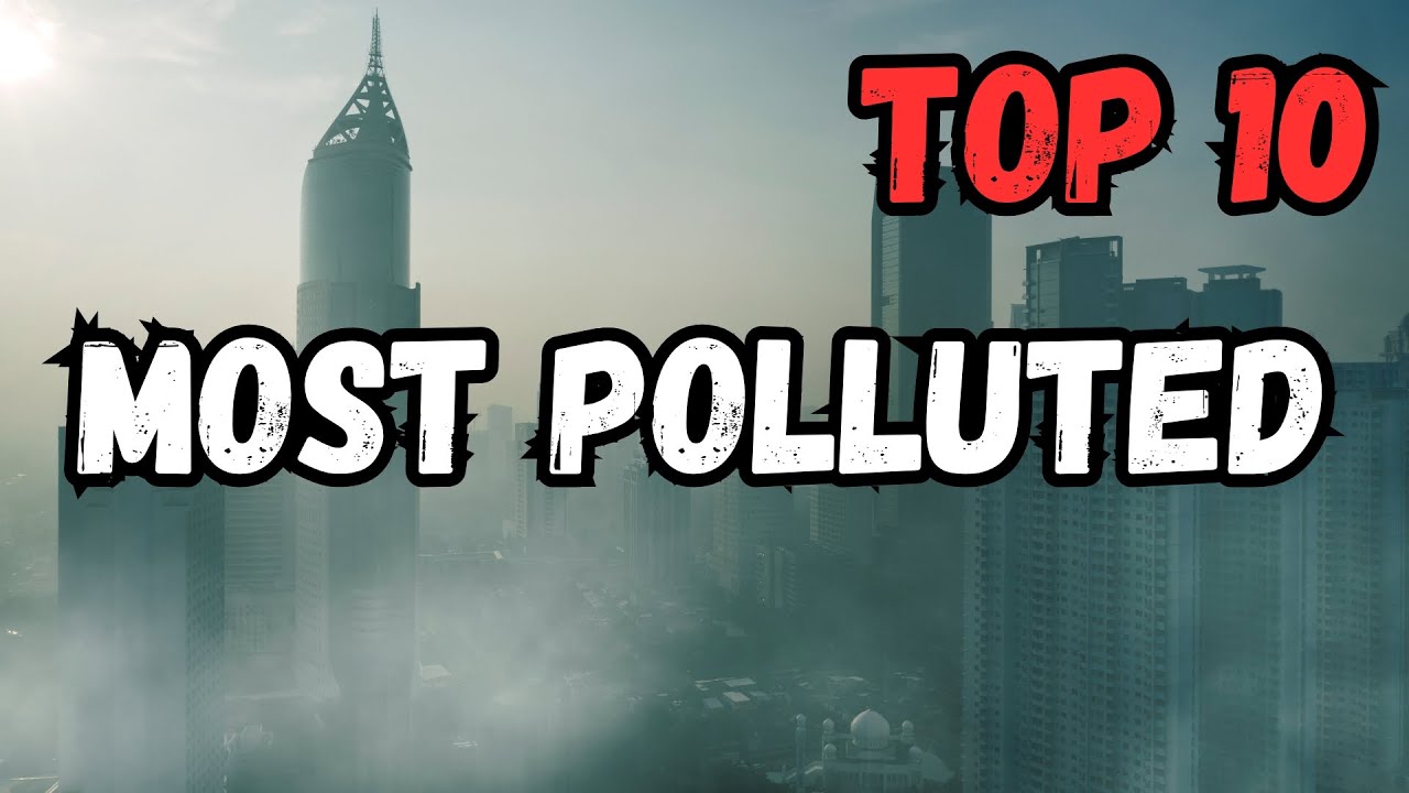 TOP 10 Most Polluted Countries in 2025 🌍 Air Quality Crisis 🌫️ - YouTube