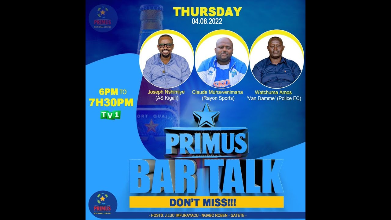 PRIMUS BAR TALK: SHAMPIYONA Y'U RWANDA MU MBONI Y'ABAFANA BAHAGARARIYE ...