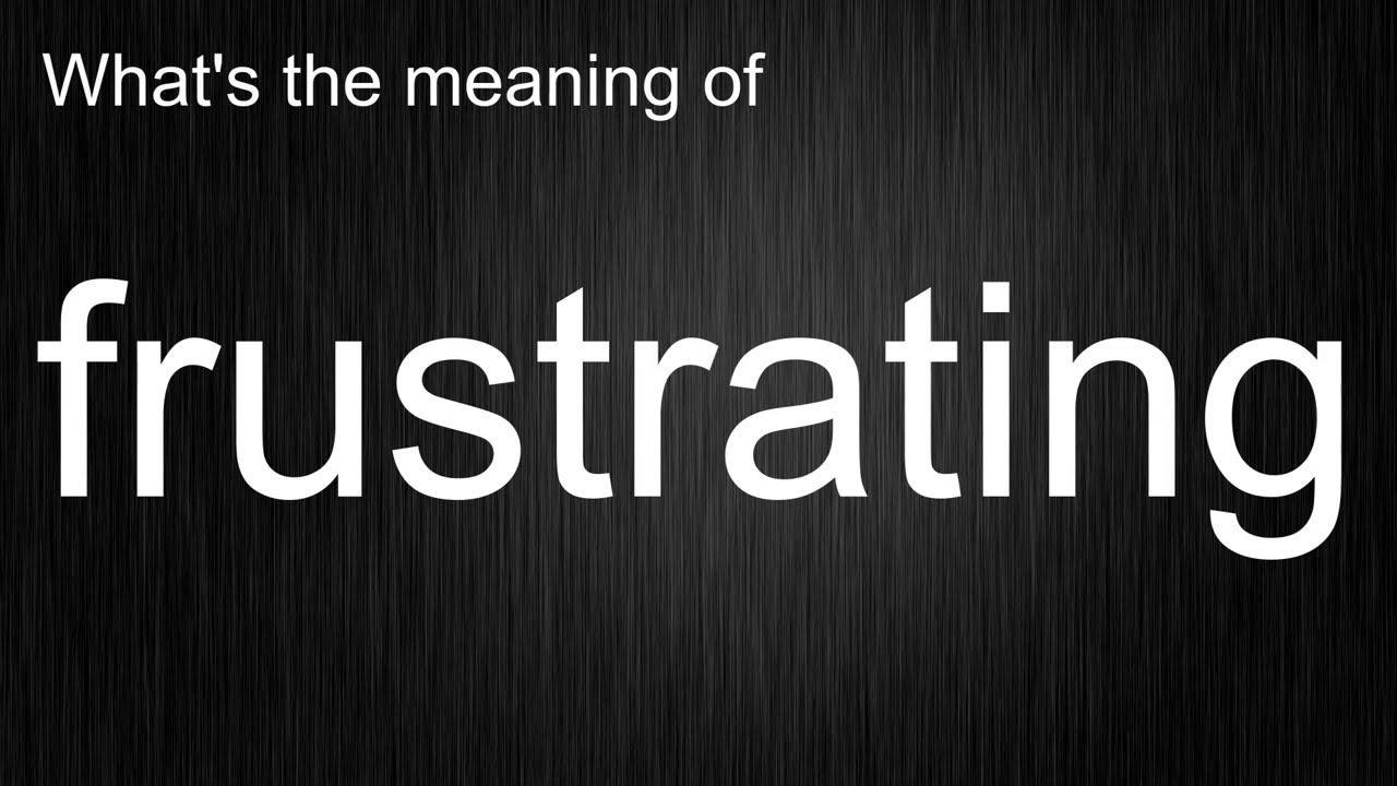 What's the meaning of "frustrating", How to pronounce frustrating ...