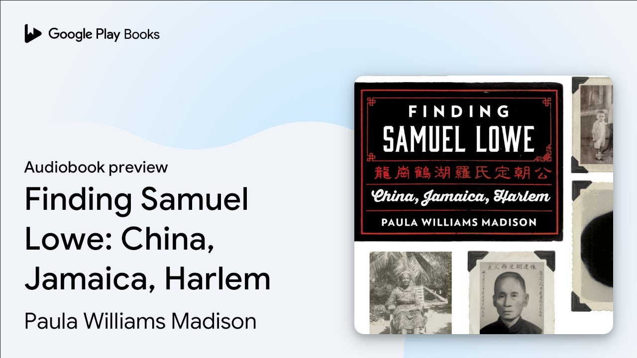 Finding Samuel Lowe: China, Jamaica, Harlem by Paula Williams Madison · Audiobook preview - YouTube