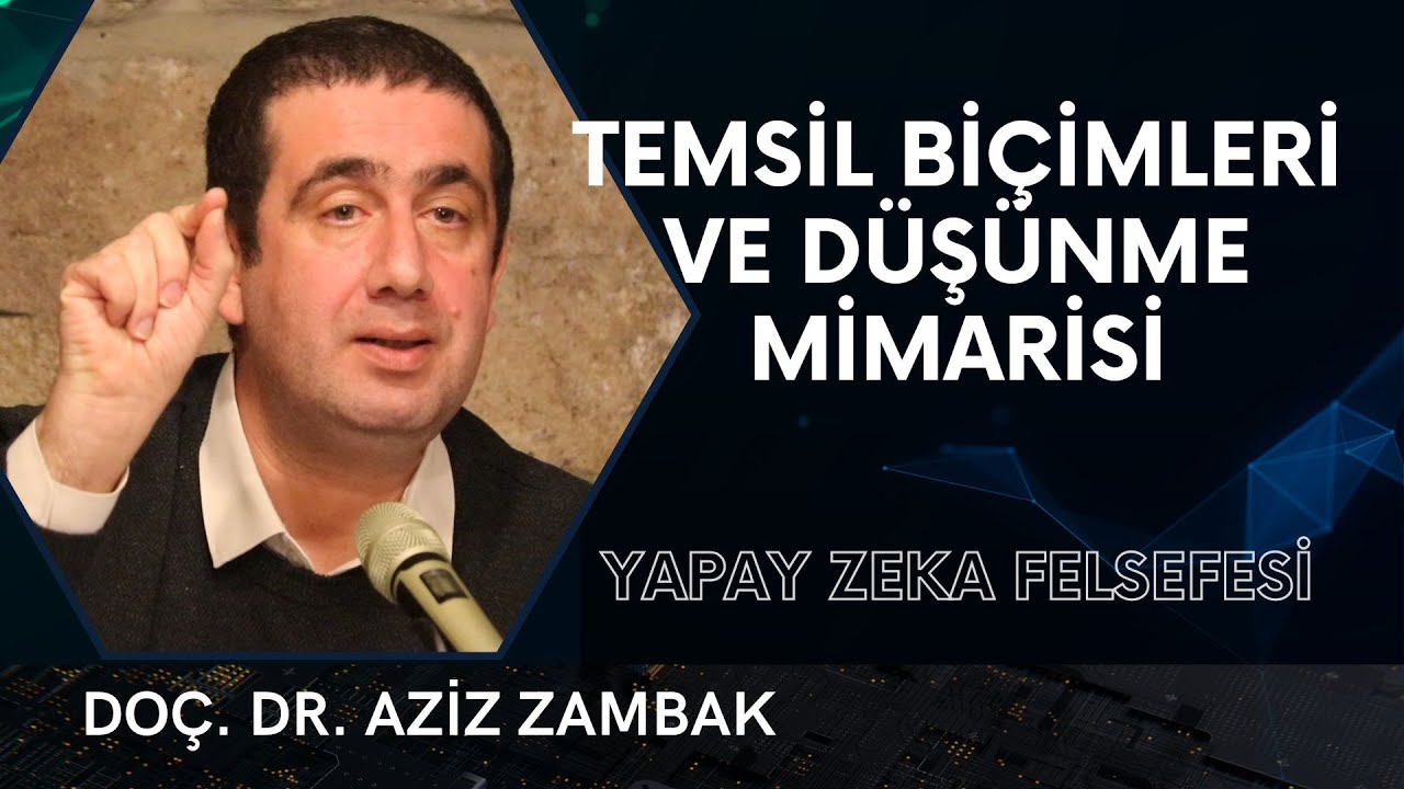 Temsil Biçimleri ve Düşünme Mimarisi - Doç. Dr. Aziz Zambak (2025 ...
