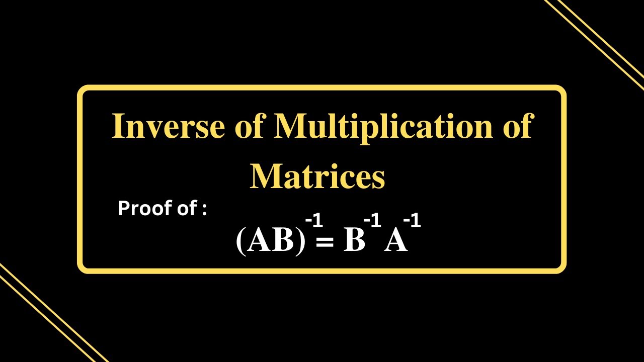 The inverse of Matrix | Inverse of Multiplication of Matrices and it's ...
