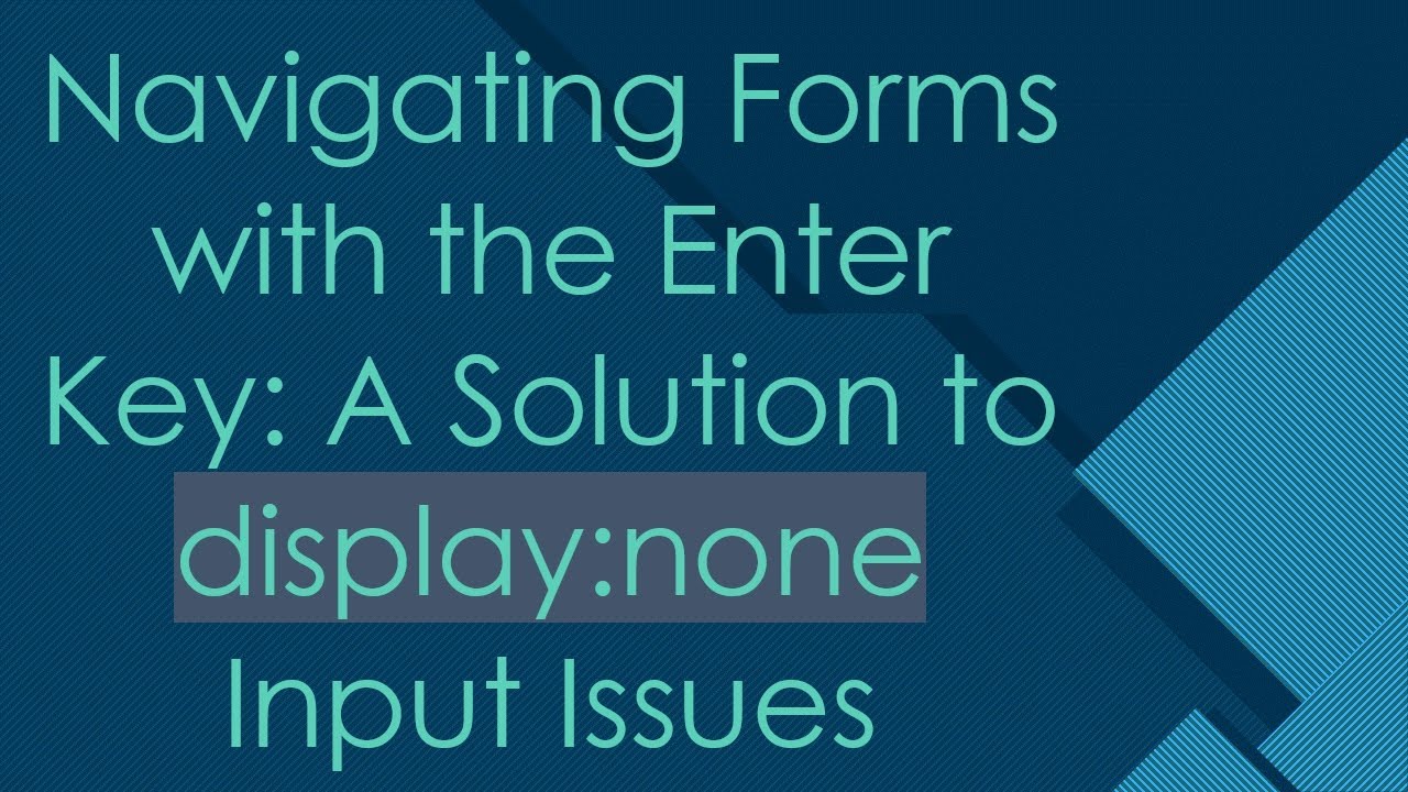 Navigating Forms with the Enter Key: A Solution to display:none Input ...