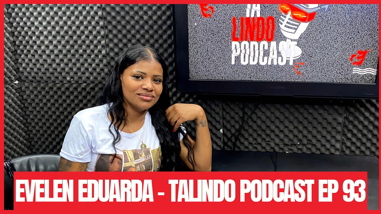 Evelen Eduarda - TA LINDO PODCAST #93 - YouTube