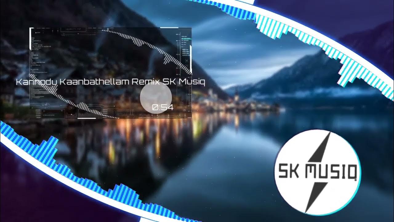 Kannodu Kaanbathellam Remix SK Musiq (Experimental )🙏 - YouTube