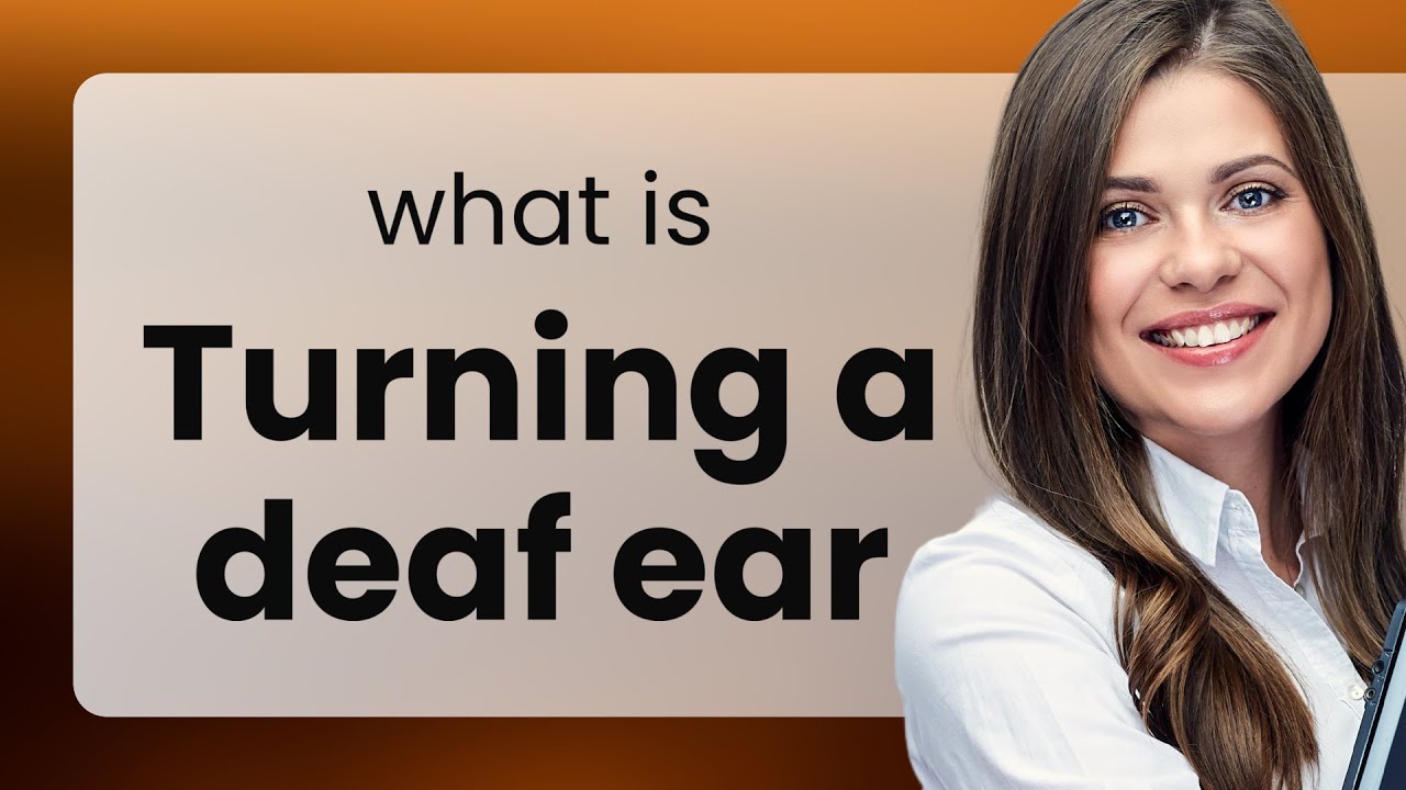 Understanding "Turning a Deaf Ear": A Guide to English Idioms - YouTube