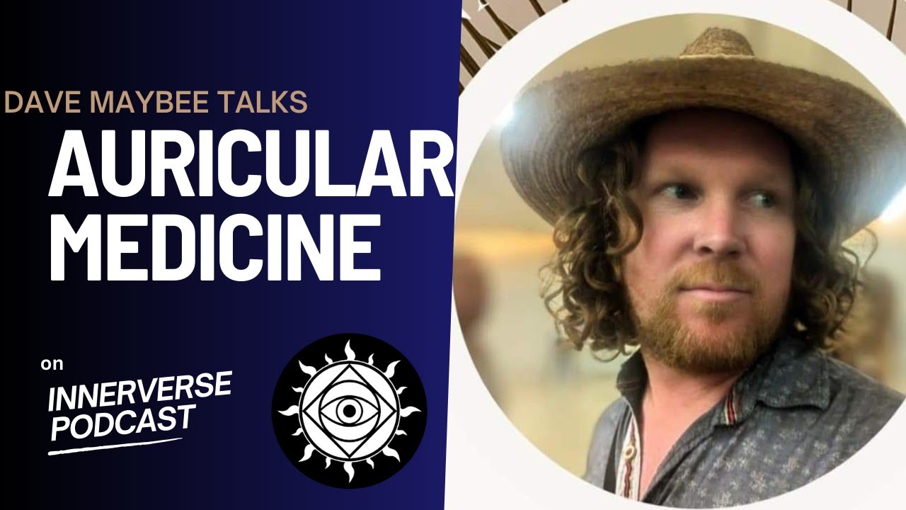 Dave Maybee Elucidates Auricular Medicine on the Innerverse Podcast ...