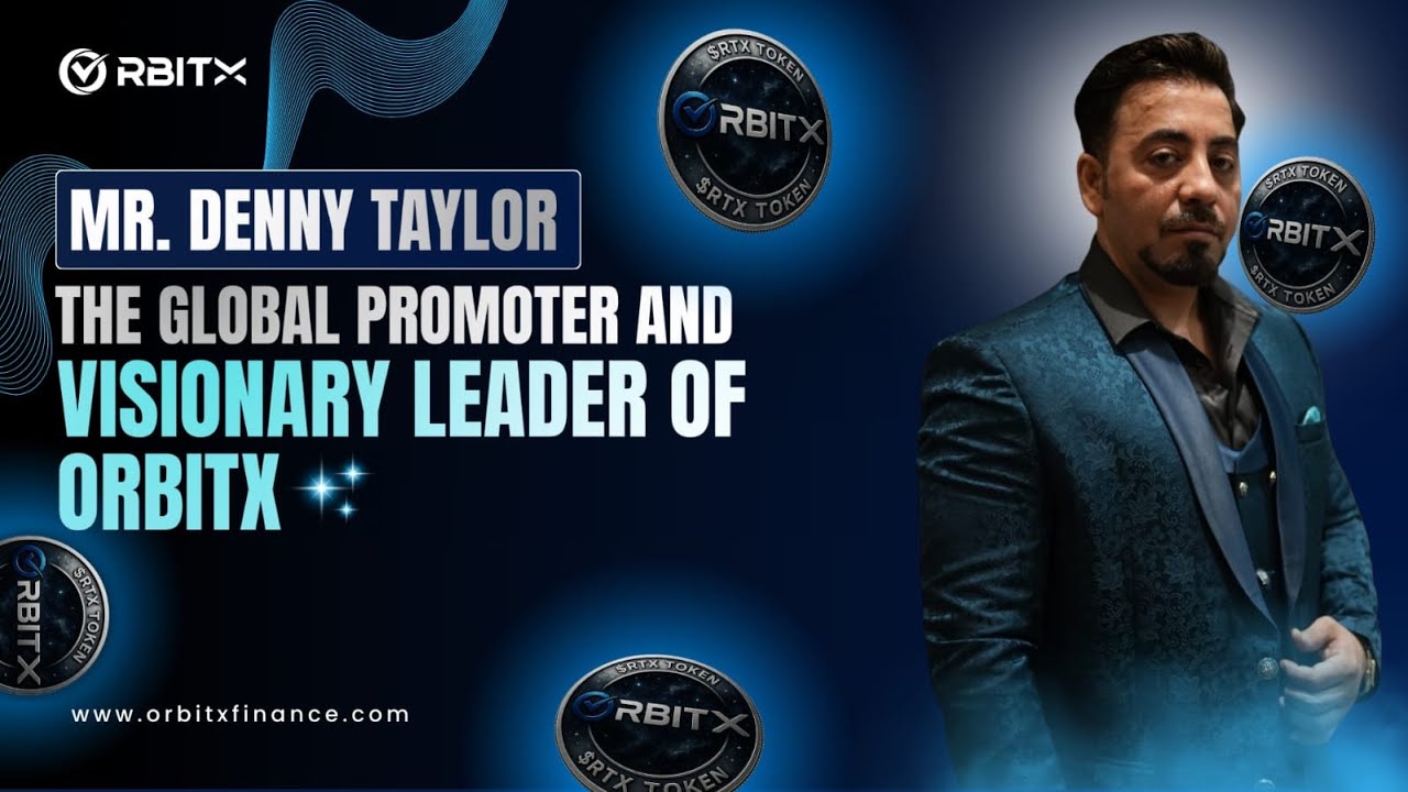 Mr. Danny Taylor - The Global Promoter and Visionary leader of OrbitX ...