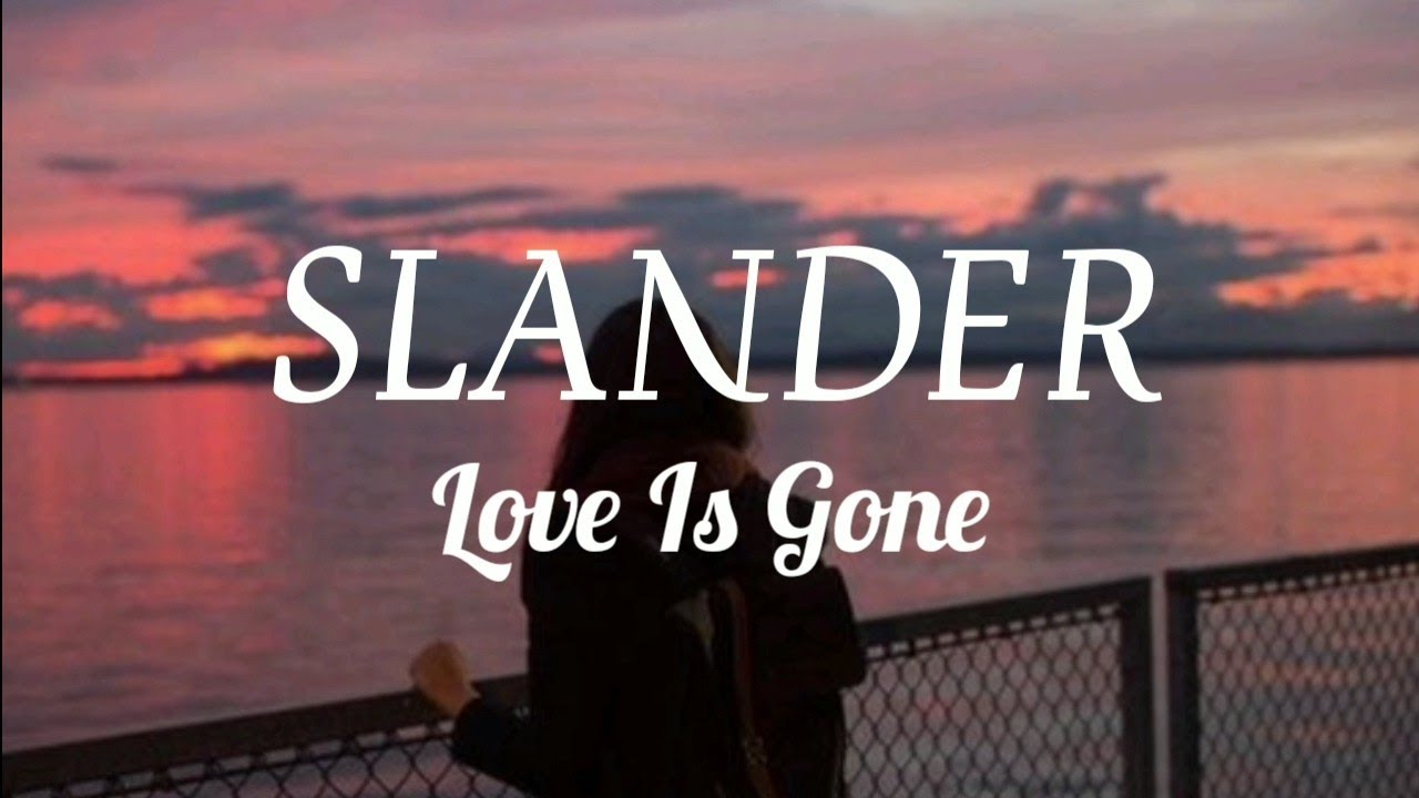 SLANDER - Love Is Gone(Lyrics)(ft. Dylan Mathew) - YouTube