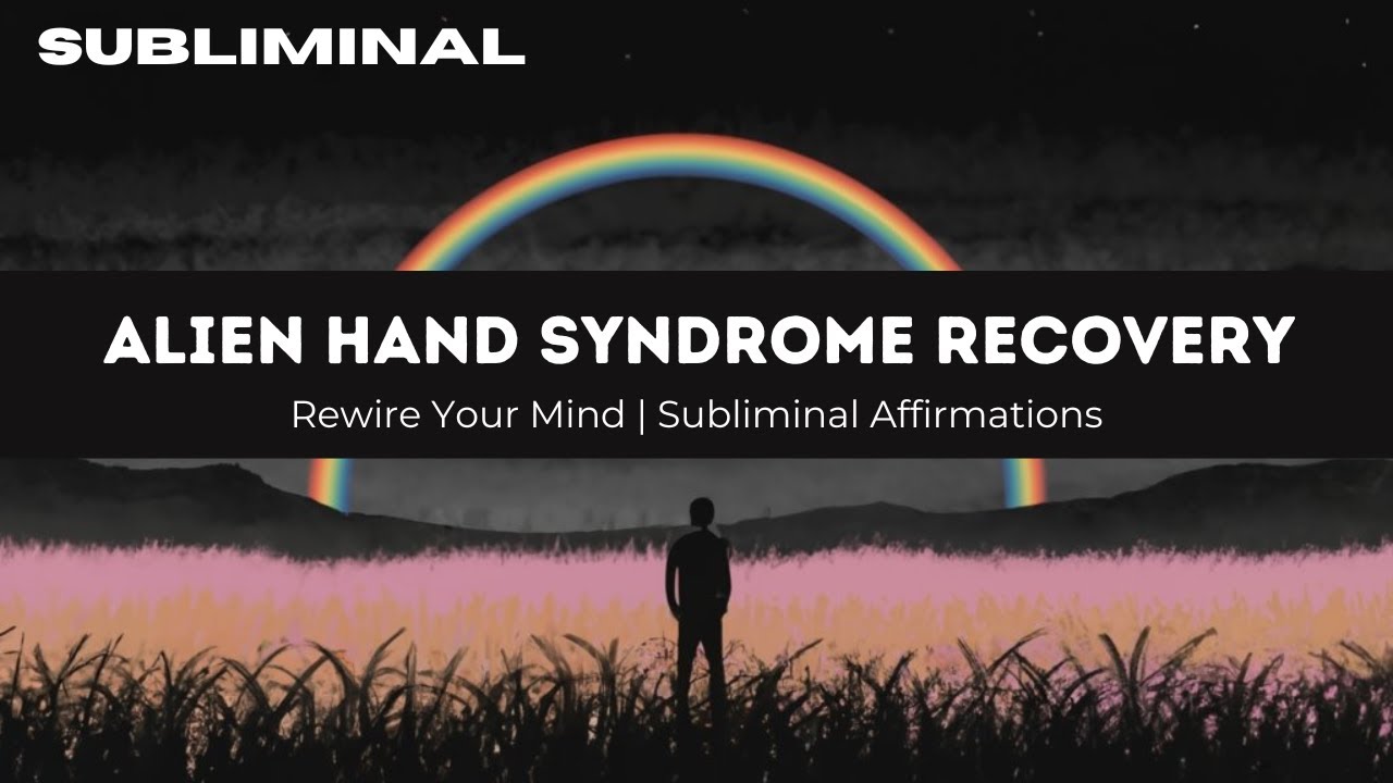 Alien Hand Syndrome Recovery Reclaim Control: Subliminal Affirmations ...