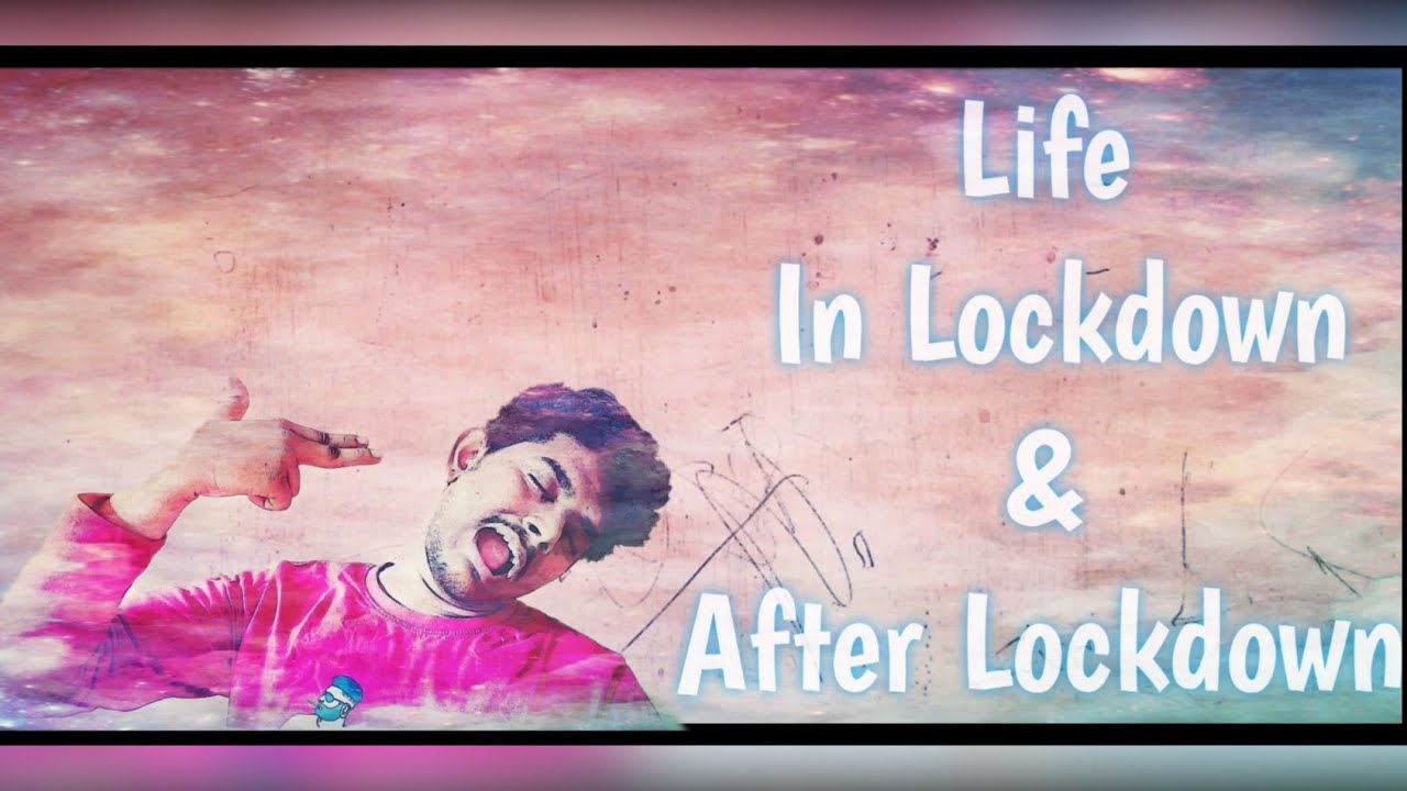 Life In Lockdown & After Lockdown - YouTube