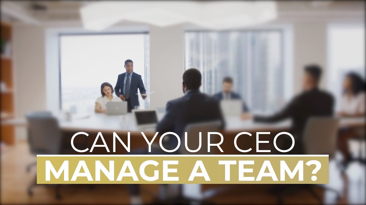 Assessing Your CEOs Ability to Manage A Team - YouTube