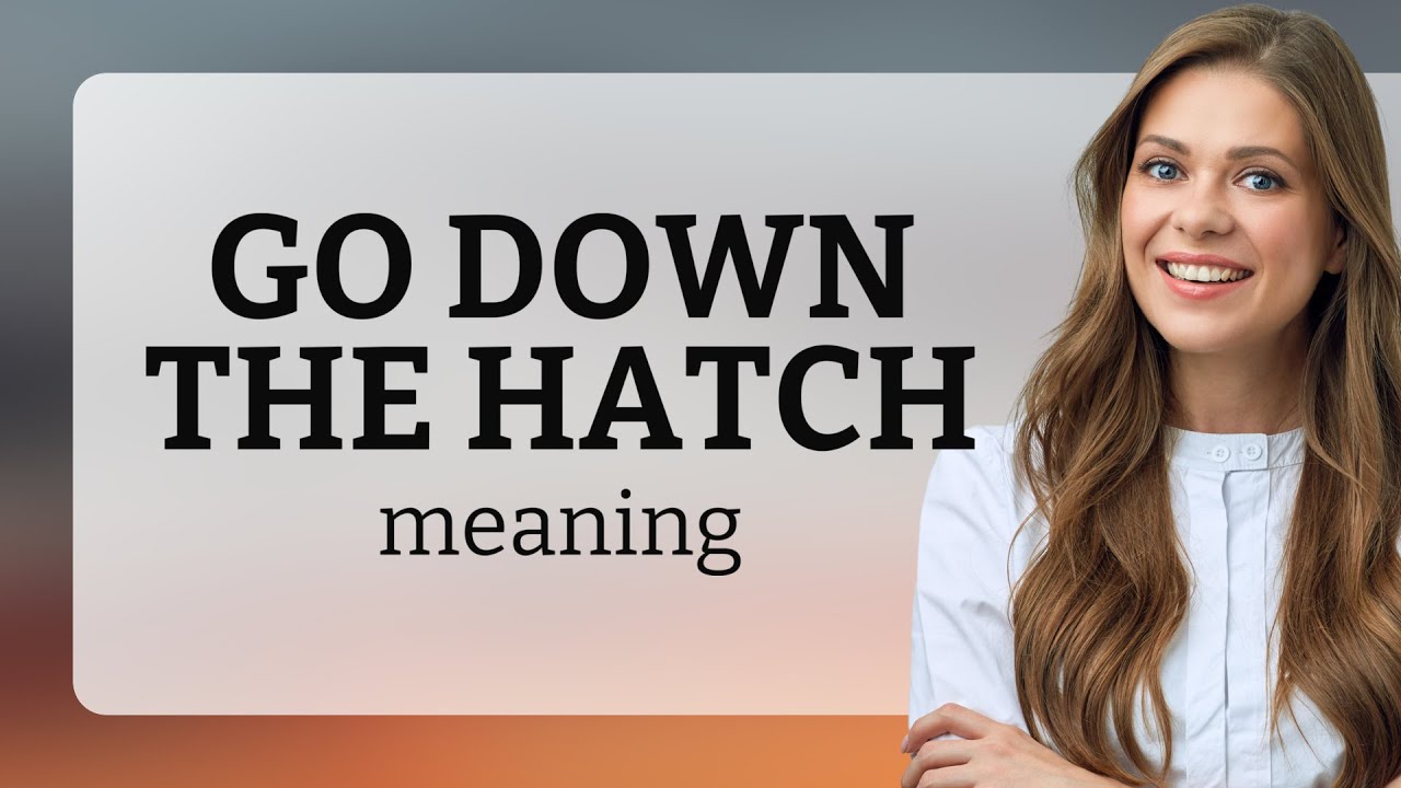 Understanding the Phrase "Go Down the Hatch" - A Guide for English ...