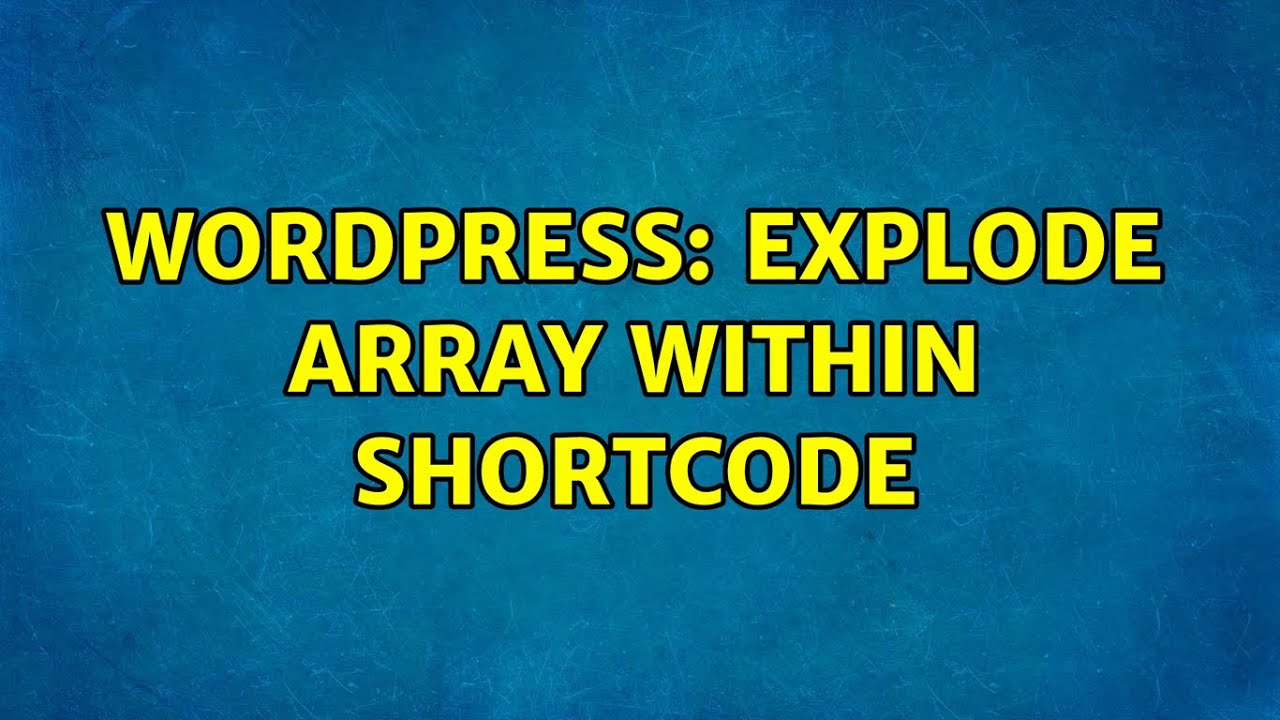 Wordpress Explode Array Within Shortcode YouTube Wordpress Explode Array Within Shortcode YouTube
