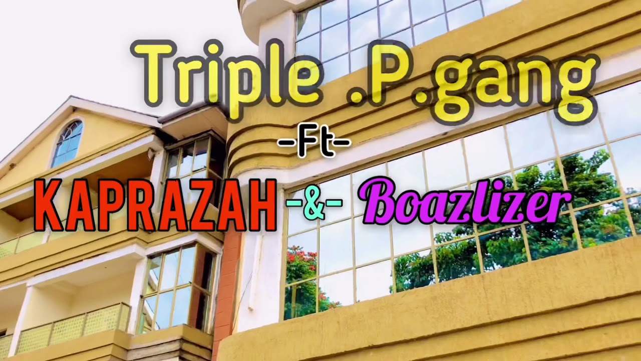 Triple.P.gang-Ft-Kaprazah-&-Boazlizer-Blainer-Official-Music-Video ...