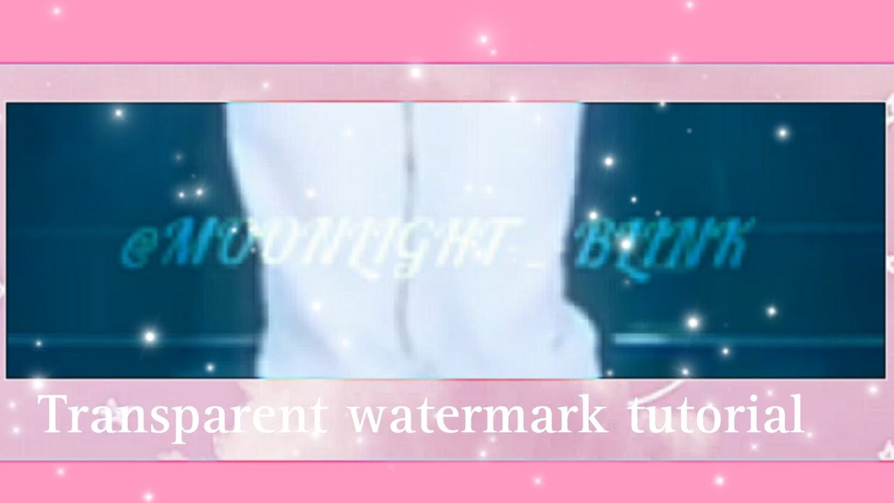 Transparent watermark tutorial |MOONLIGHT-_-BLINK| #lisa #fypツ ...