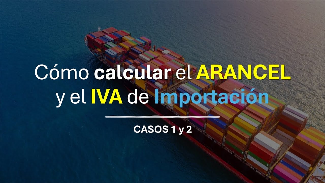 🆗 Cómo calcular el Arancel y el IVA de Importación - Casos 1 y 2 - YouTube