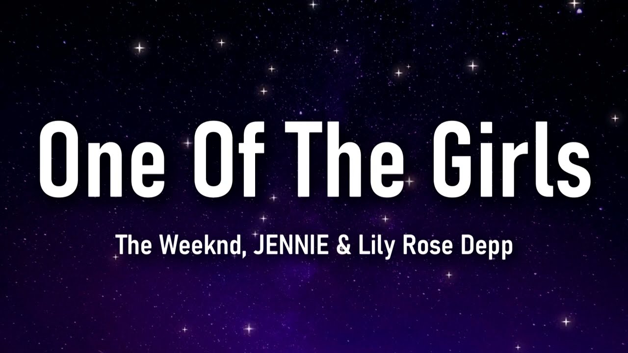 The Weeknd, JENNIE, Lily Rose Depp - One Of The Girls Lyrics Realtime ...