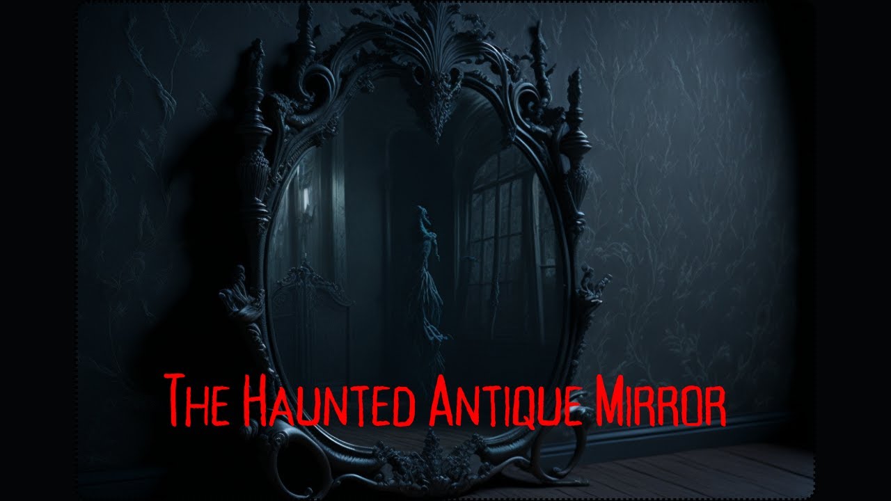 The Haunted Antique Mirror : The scariest horror stories ever told ...