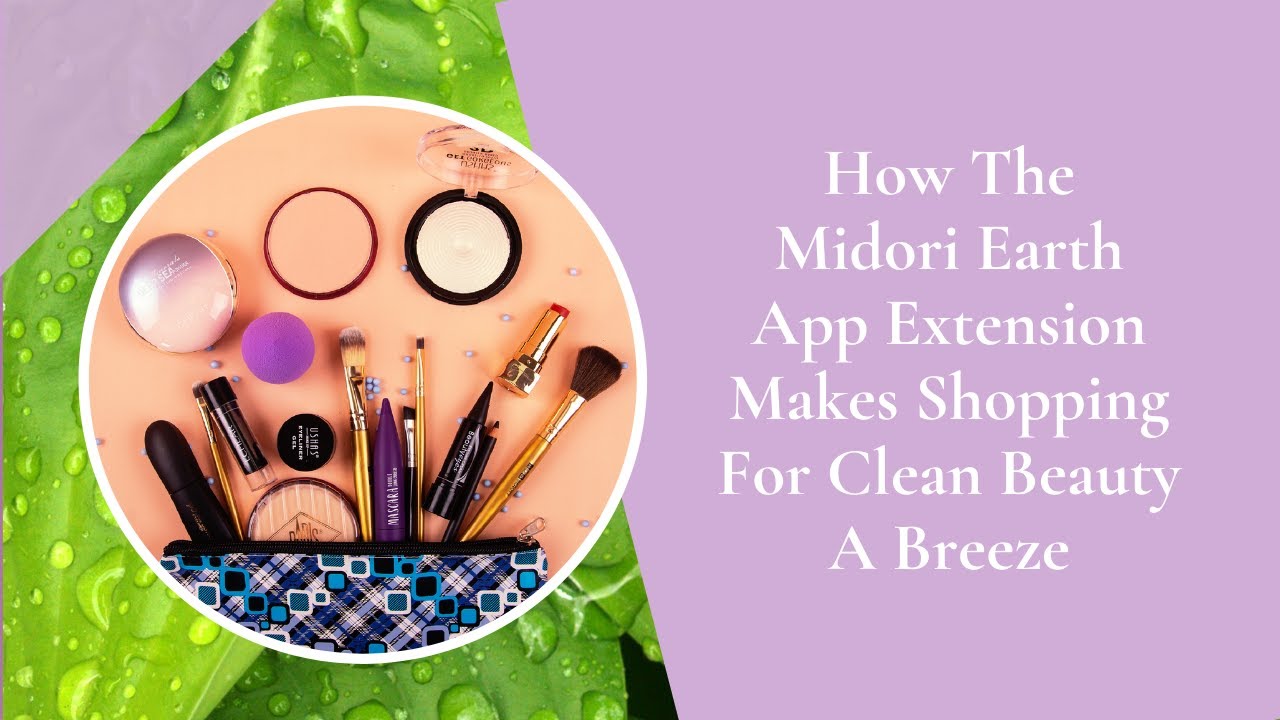 How The Midori Earth App Extension Makes Shopping For Clean Beauty A ...