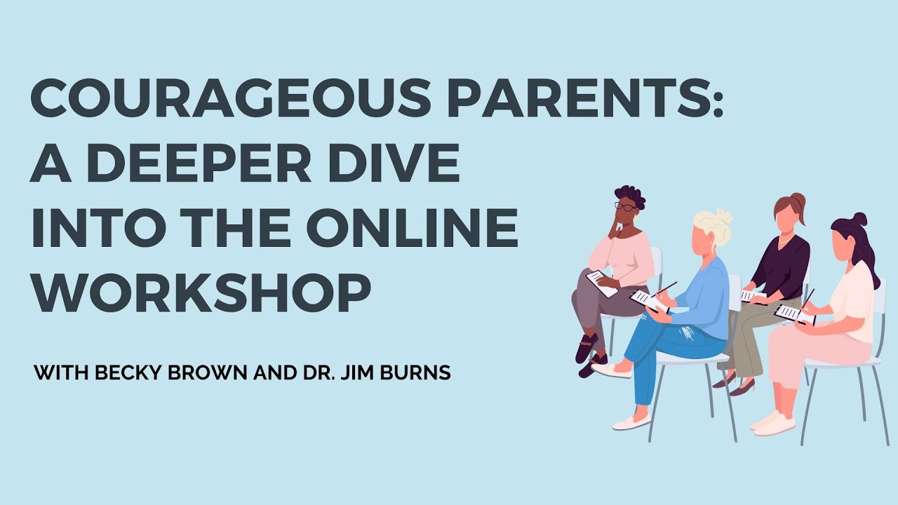 Courageous Parents: A Deeper Dive with Becky Brown & Dr. Jim Burns ...