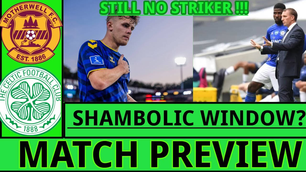 CELTIC ARE IN DANGER OF A SHAMBOLIC WINDOW MOTHERWELL VS CELTIC MATCH ...