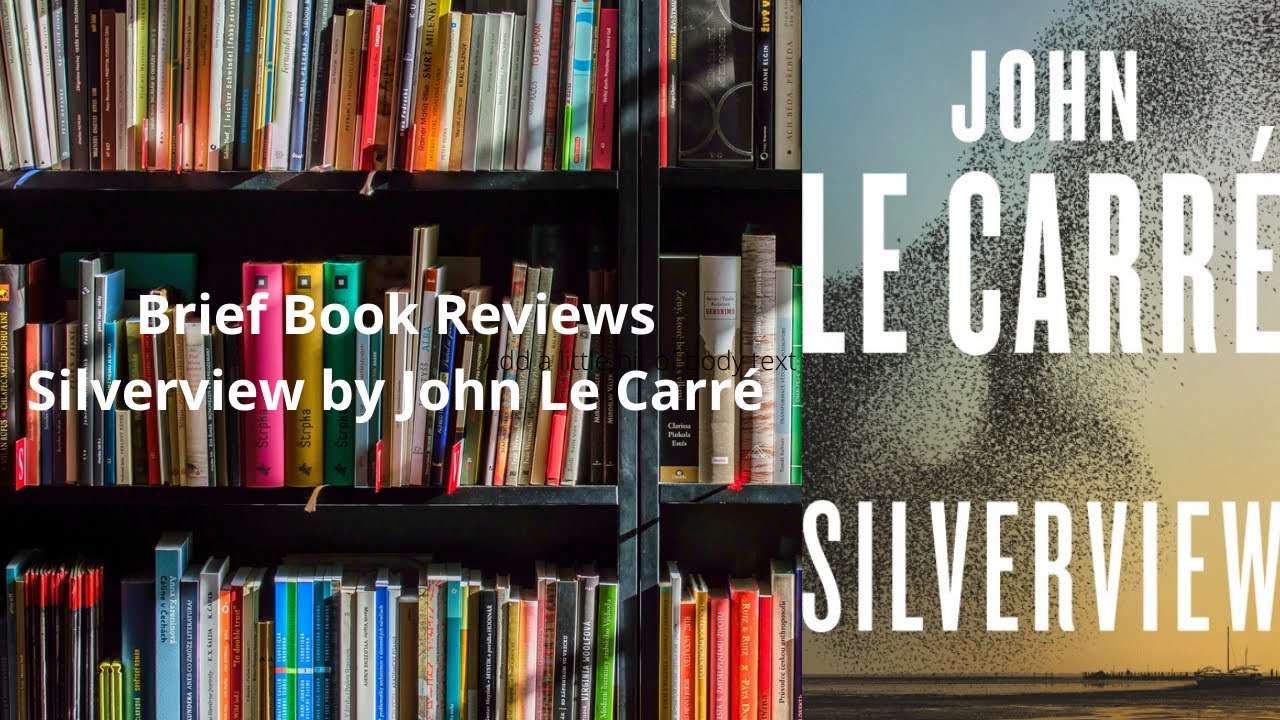 Brief Book Review - Silverview by John Le Carré - YouTube