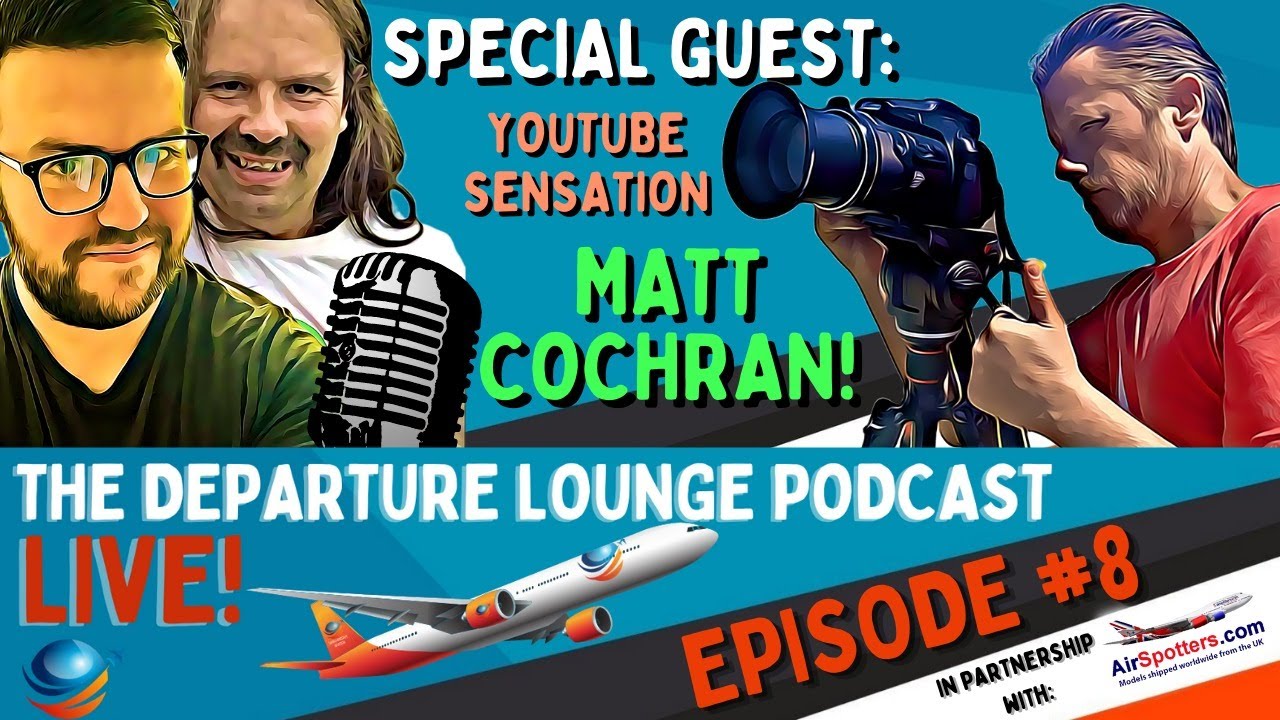 THE DEPARTURE LOUNGE PODCAST! EPISODE #8 WITH PLANESPOTTING SENSATION ...