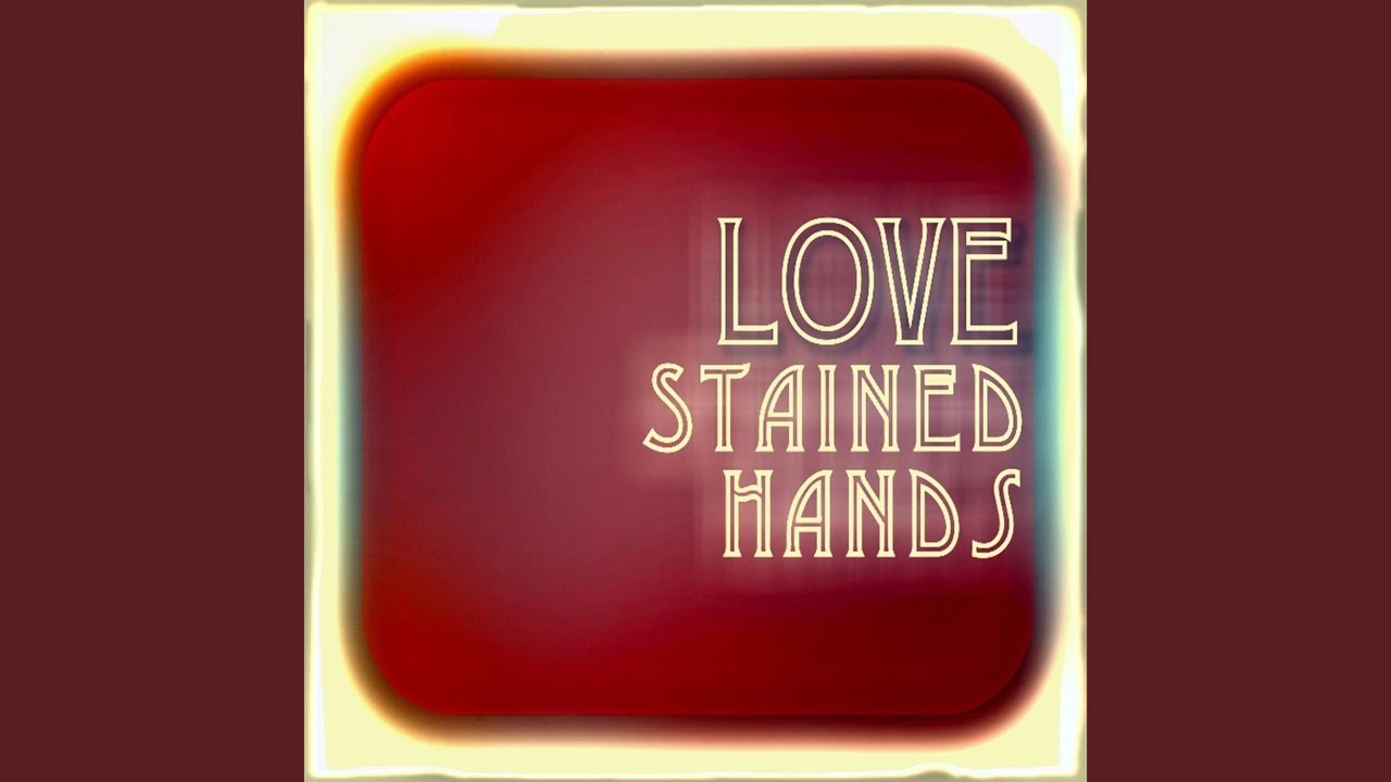 Love Stained Hands - YouTube