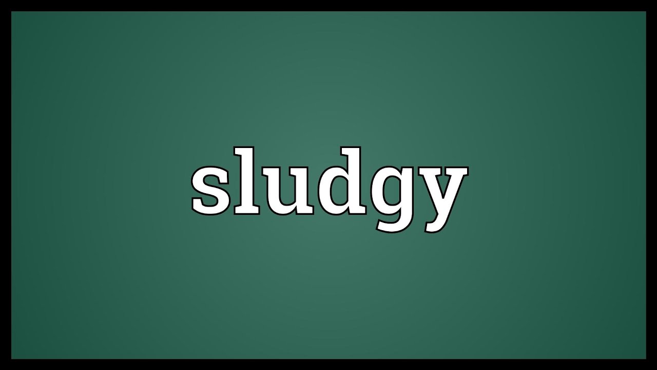 Sludgy Meaning - YouTube