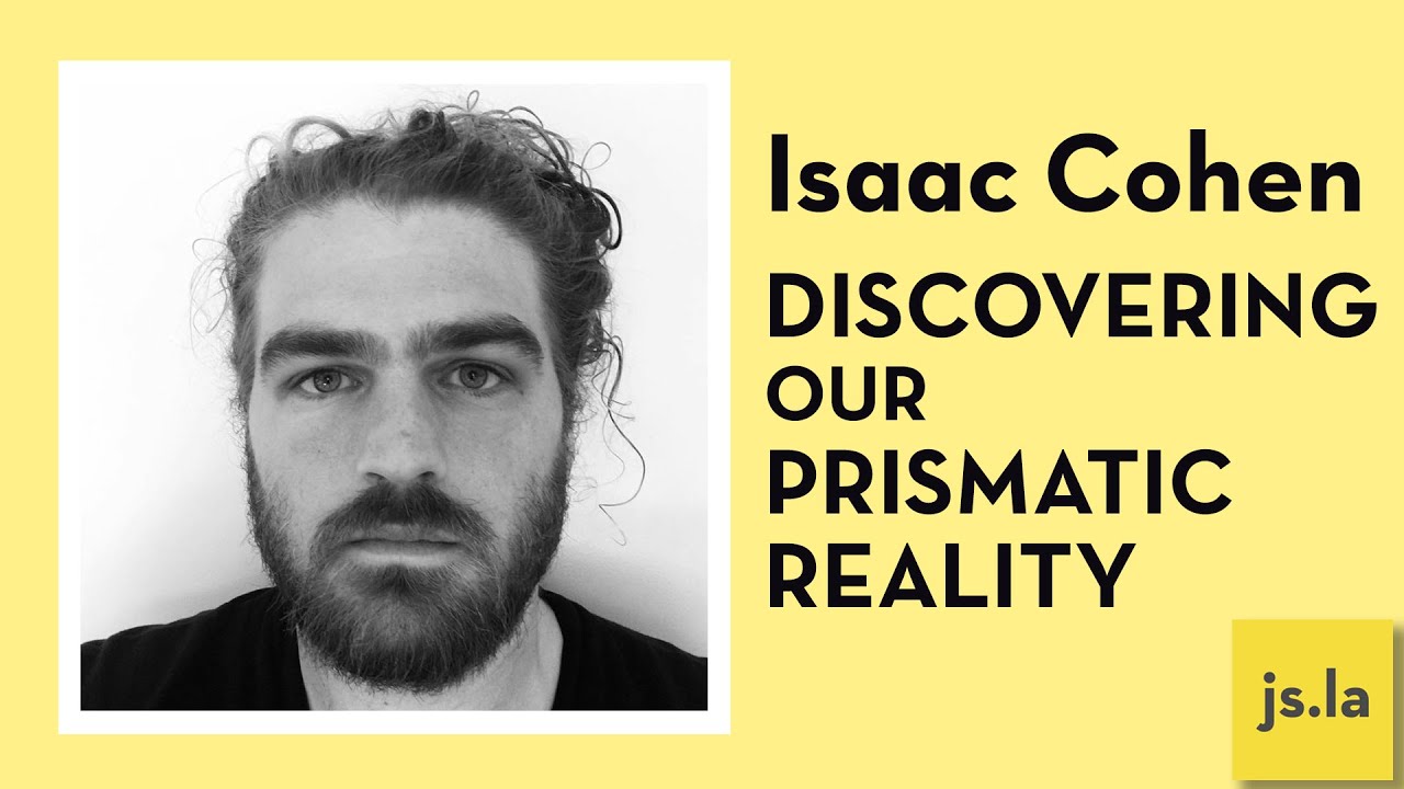 Isaac Cohen: Discovering our Prismatic Reality | JS.LA June 2016 - YouTube