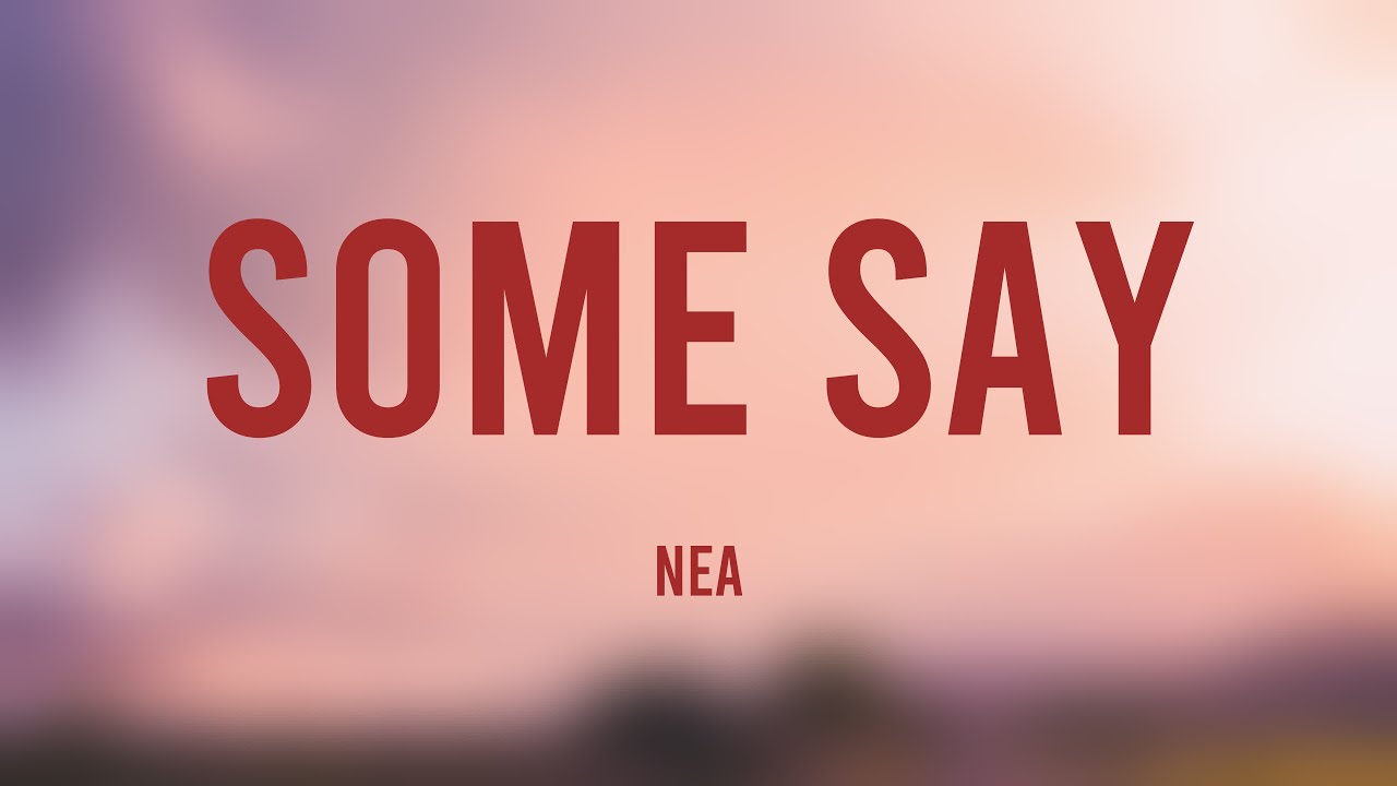 Some Say - Nea (Lyrics Video) 🐡 - YouTube