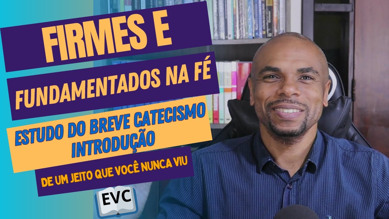 FIRMES E FUNDAMENTADOS NA FÉ - ESTUDO DO BREVE CATECISMO INTRO - YouTube