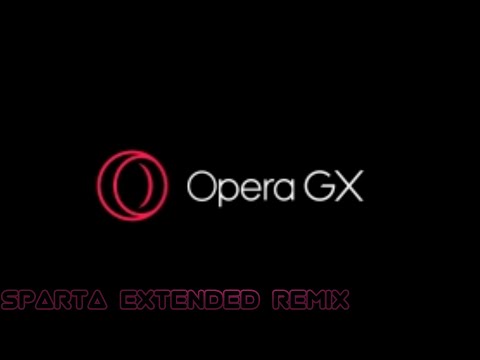 Opera GX Startup Animation - Sparta Extended Remix - YouTube