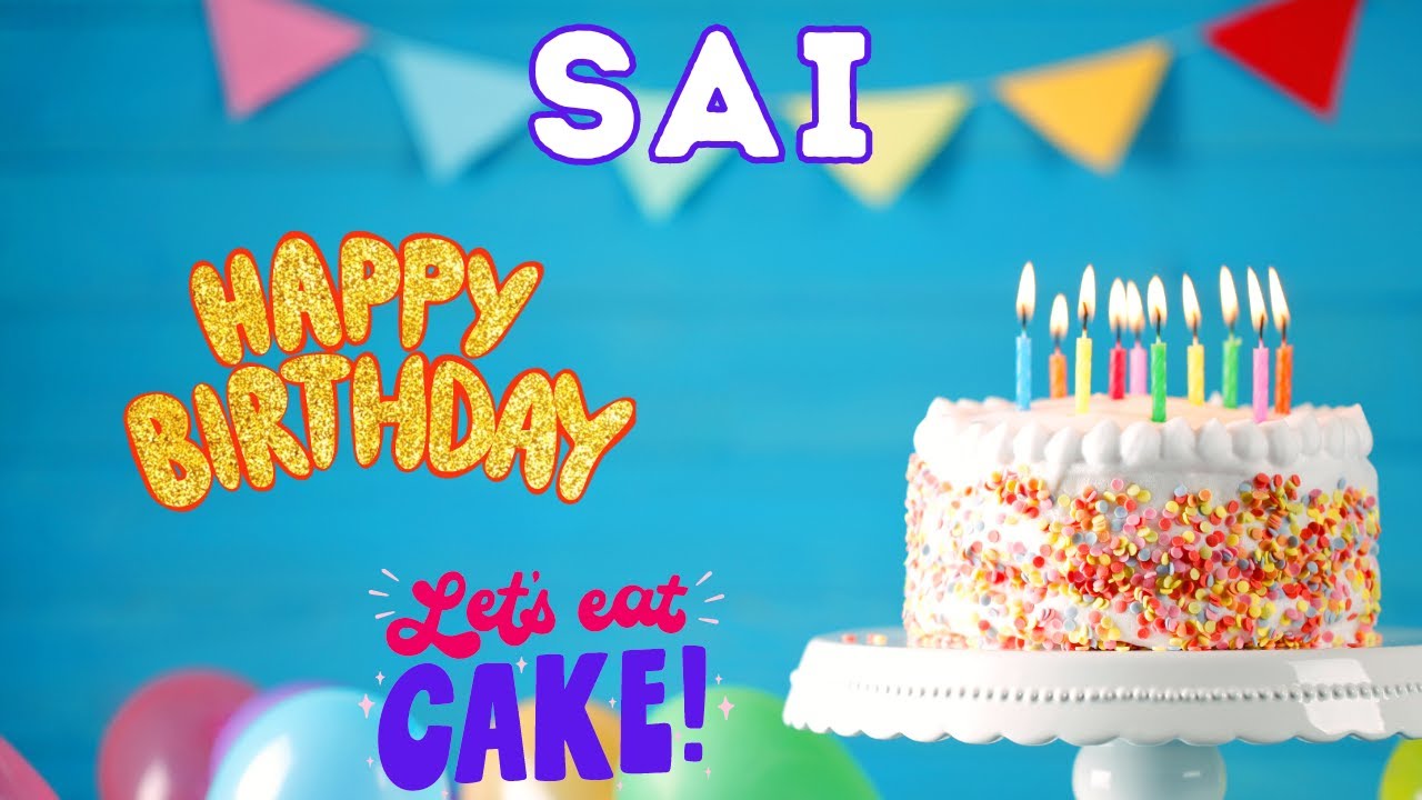 Happy Birthday Sai, Birthday of Sai, Best Birthday Wishes, hbd - YouTube