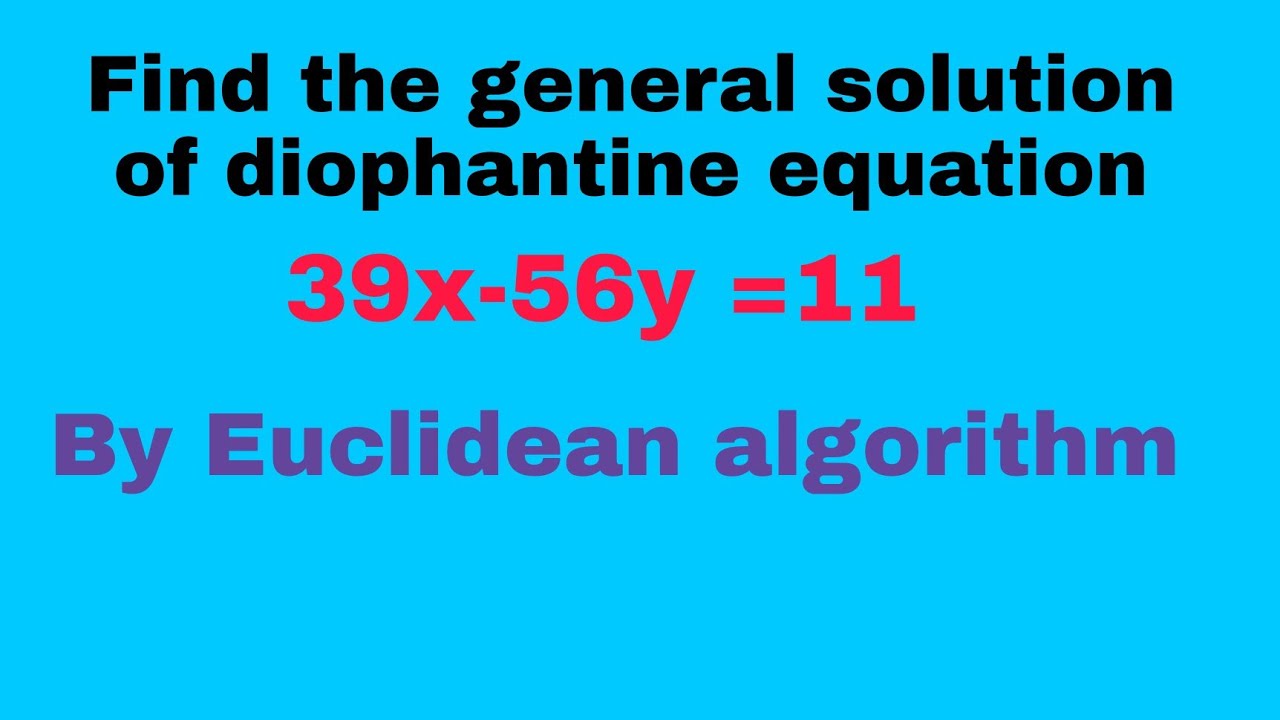 Solve The Diophantine Equation 39x 56y 11 By Euclidean Algorithm Youtube