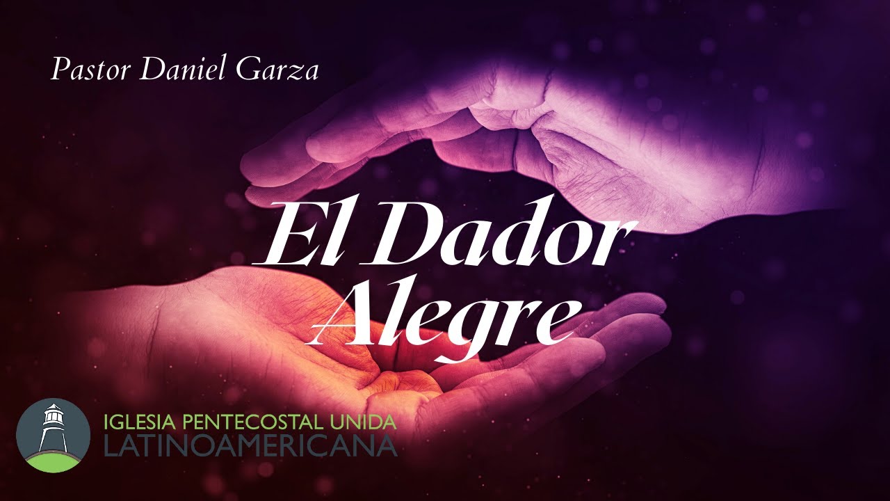 Pastor: Daniel Garza Tema: El Dador Alegre!!. - YouTube