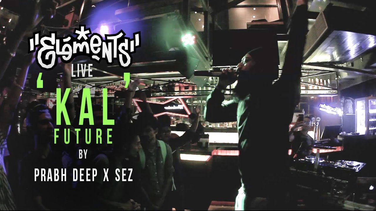 'Kal (Future)' | Prabh Deep x Sez | Live @ Elements #002 Mumbai - YouTube