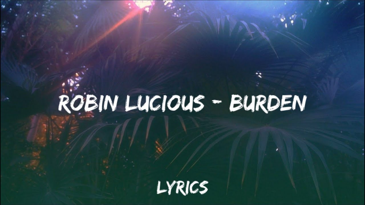 Robin Lucious - BURDEN (Lyrics) - YouTube