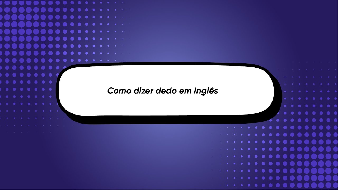 Como dizer dedo em Inglês - YouTube