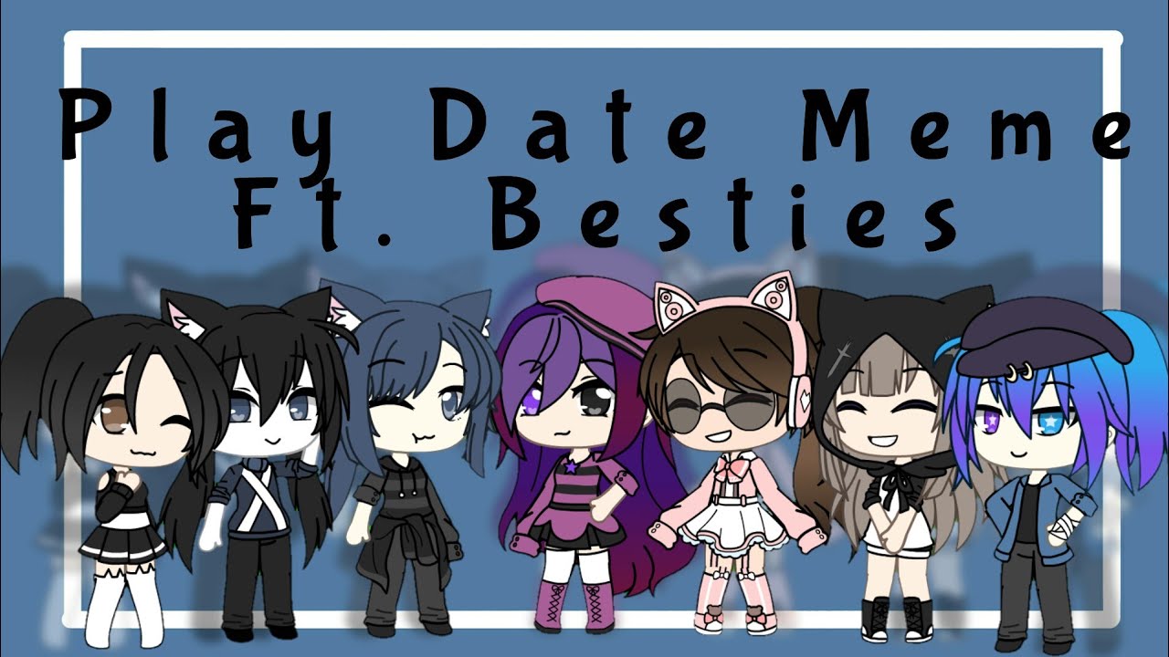 Play Date Meme // Ft. Besties💙 // inspired- - YouTube